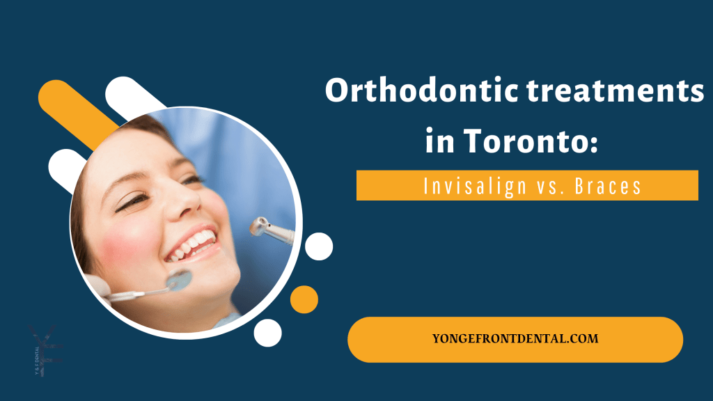 Best Orthodontic Treatments in Toronto: Invisalign vs Braces